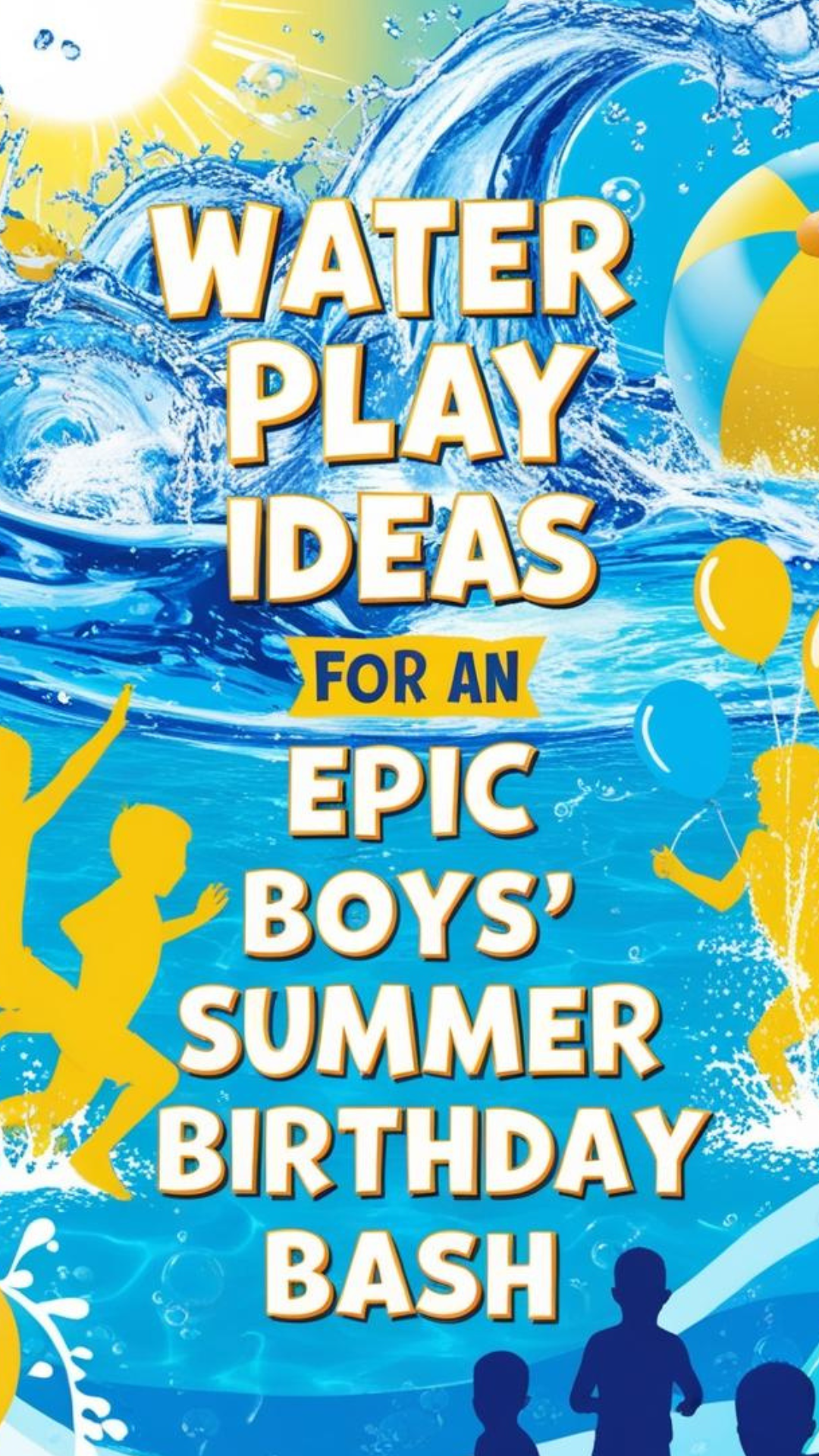 Water Play Ideas for an Epic Boys’ Summer Birthday Bash